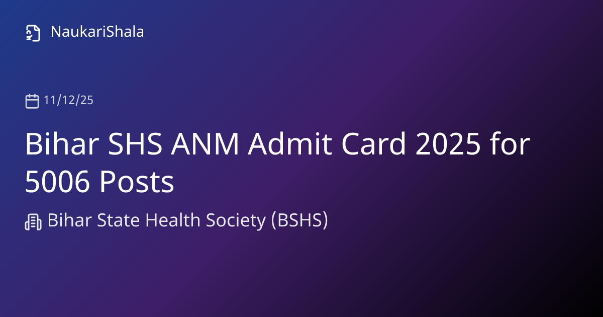 Bihar SHS ANM Admit Card 2025 for 5006 Posts | NaukariShala | NaukariShala