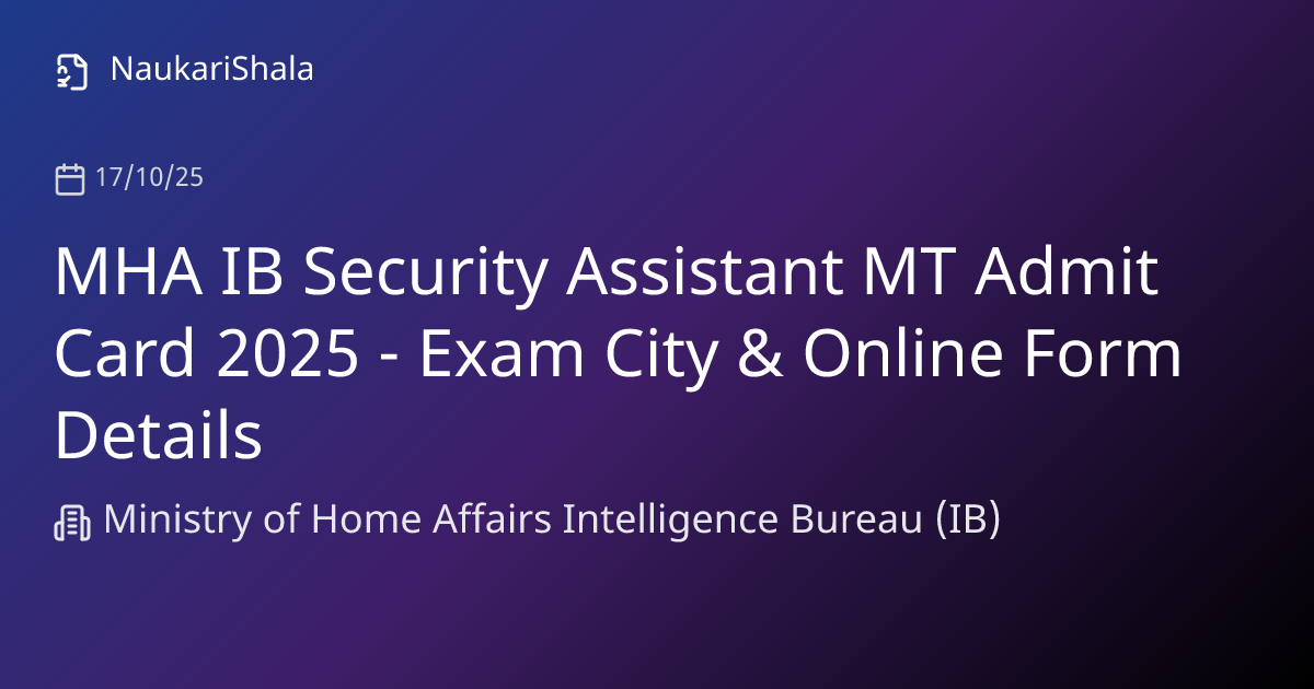 MHA IB Security Assistant MT Admit Card 2025 - Exam City & Online Form ...